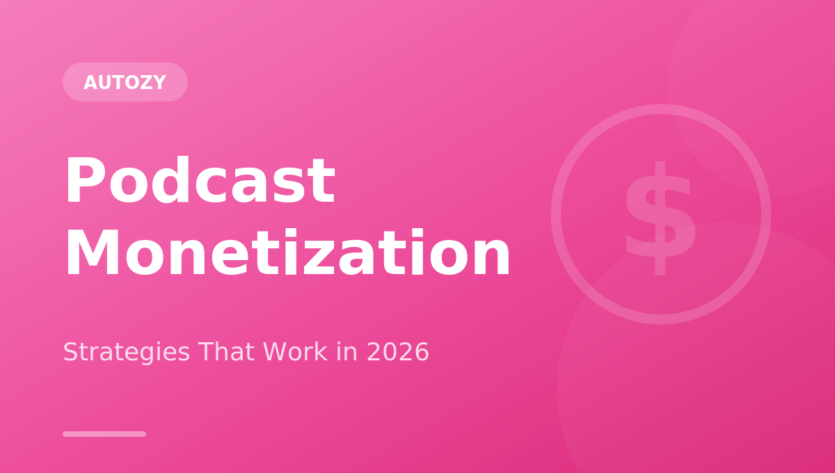 Podcast Monetization Strategies That Actually Work in 2026 | Autozy Blog